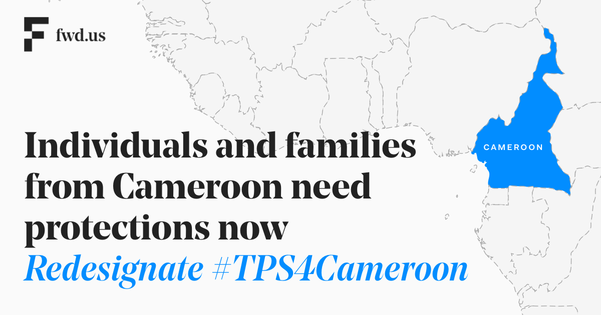 Redesignate and Extend Temporary Protected Status for Cameroon - Fwd.us